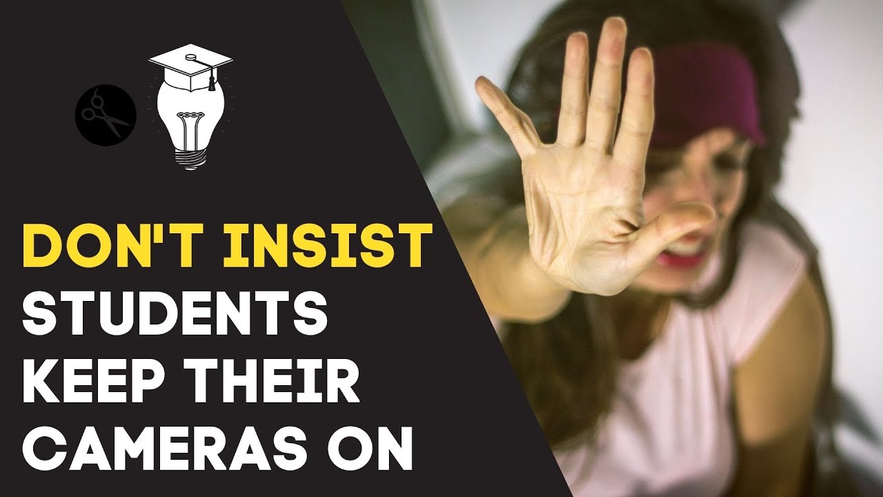 Why you shouldn't make your students keep their cameras on in online ...