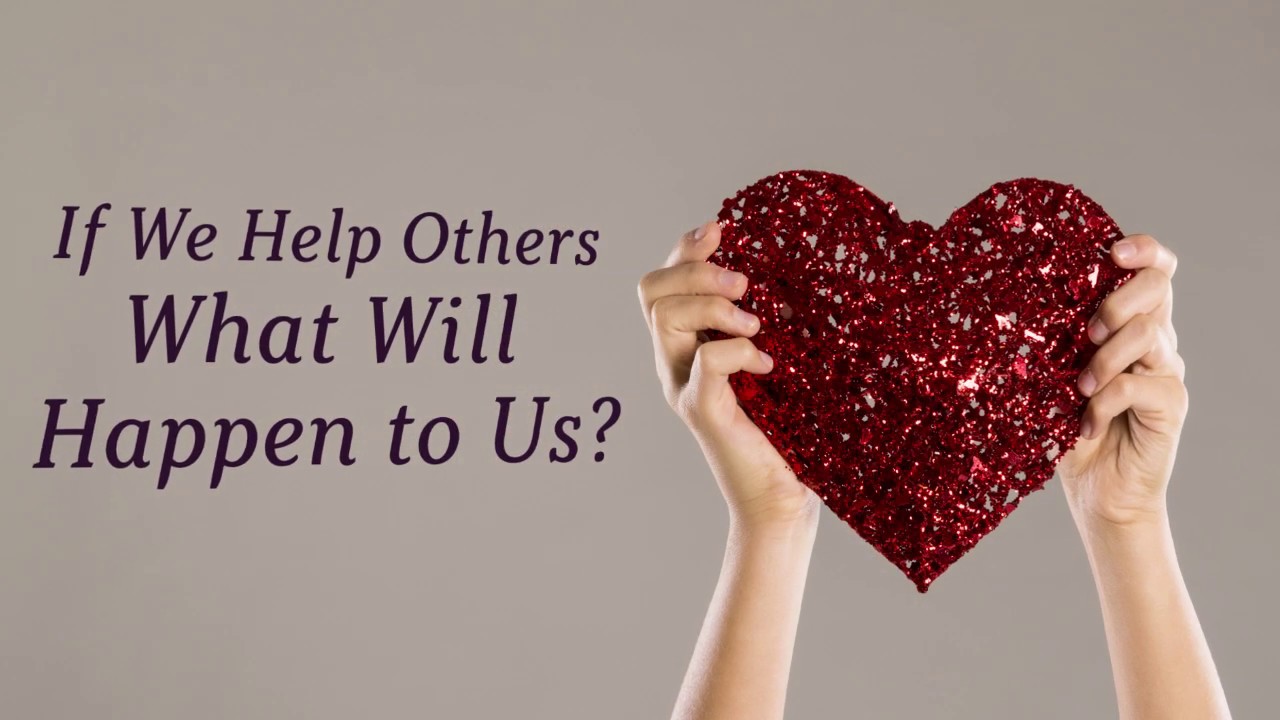 If We Help Others, What Will Happen to Us? - YouTube