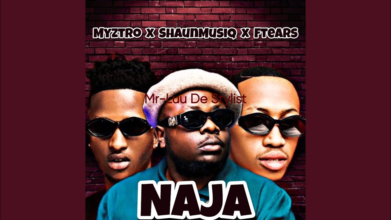 Myztro, Shaunmusiq & Ftears - Naja (amapiano exclusive song) | Amapiano ...