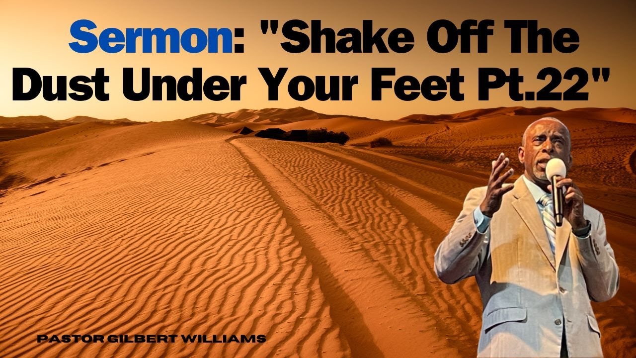 Sermon: "Shake Off The Dust Under Your Feet Pt.22" Pastor Gilbert ...