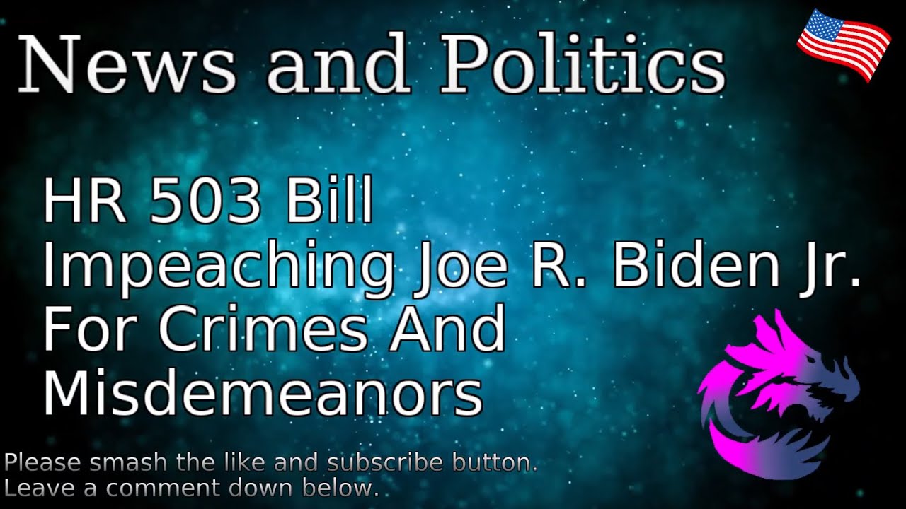 HR 503 Bill Impeaching Joe R. Biden Jr.For Crimes And Misdemeanors ...
