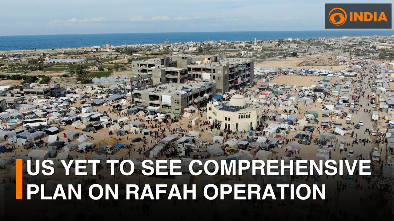 US yet to see comprehensive plan on Rafah operation | More updates | DD ...