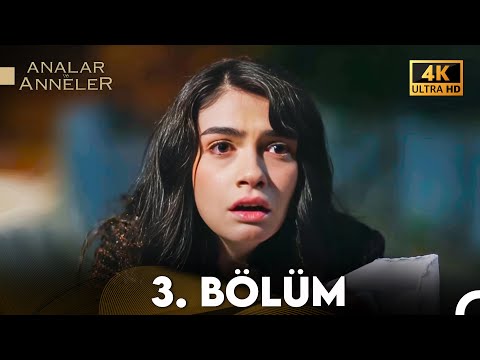 Analar ve Anneler 3. Bölüm 4K