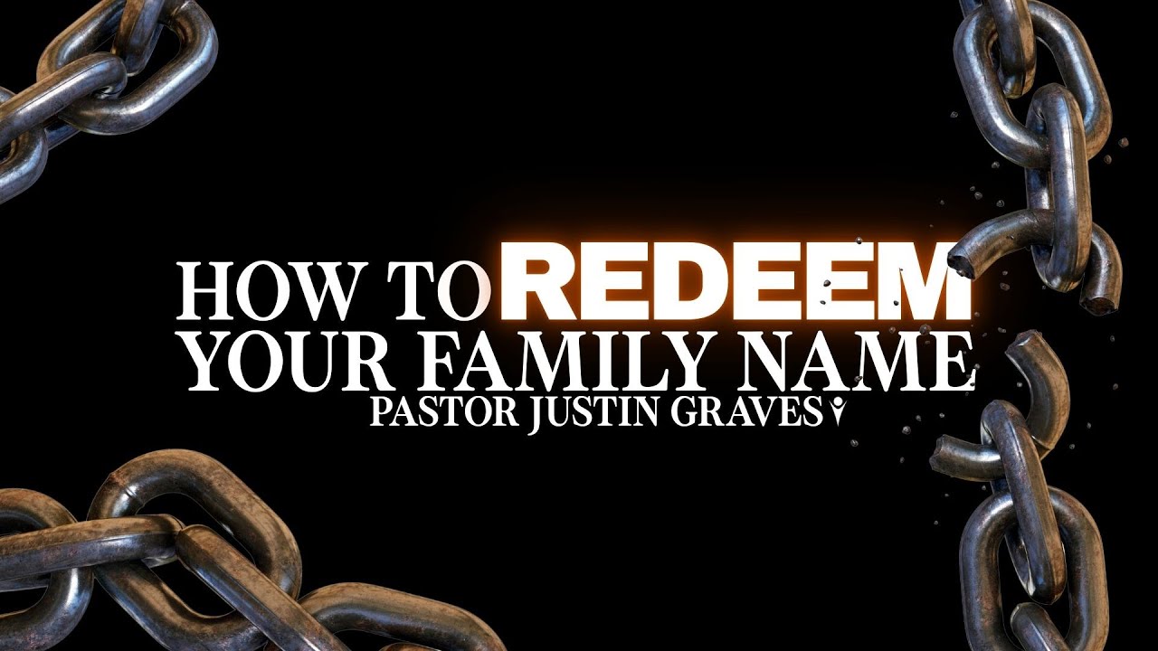 How to Redeem Your Family Name | Pastor Justin Graves | Landmark Church ...
