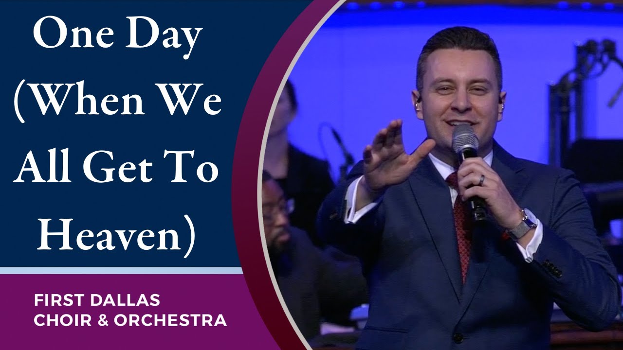 “one Day When We All Get To Heaven ” First Dallas Choir And Orchestra
