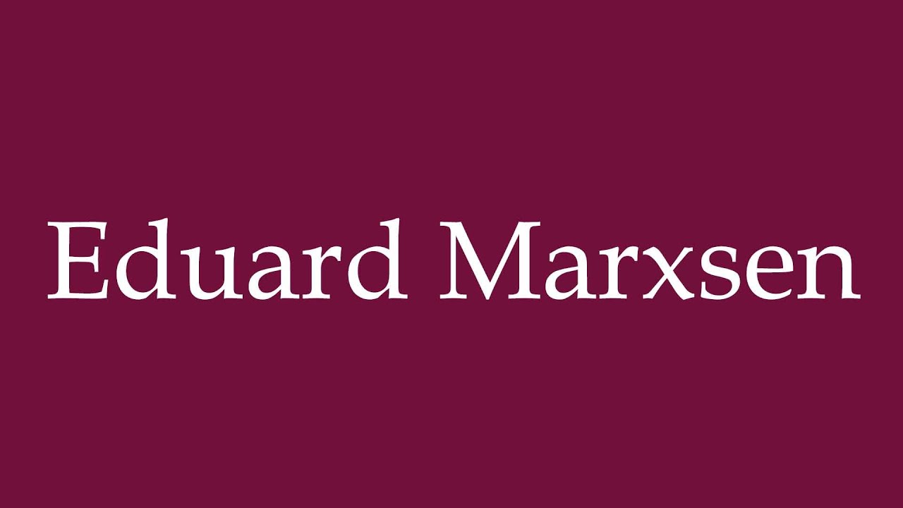 How to Pronounce ''Eduard Marxsen'' Correctly in German - YouTube