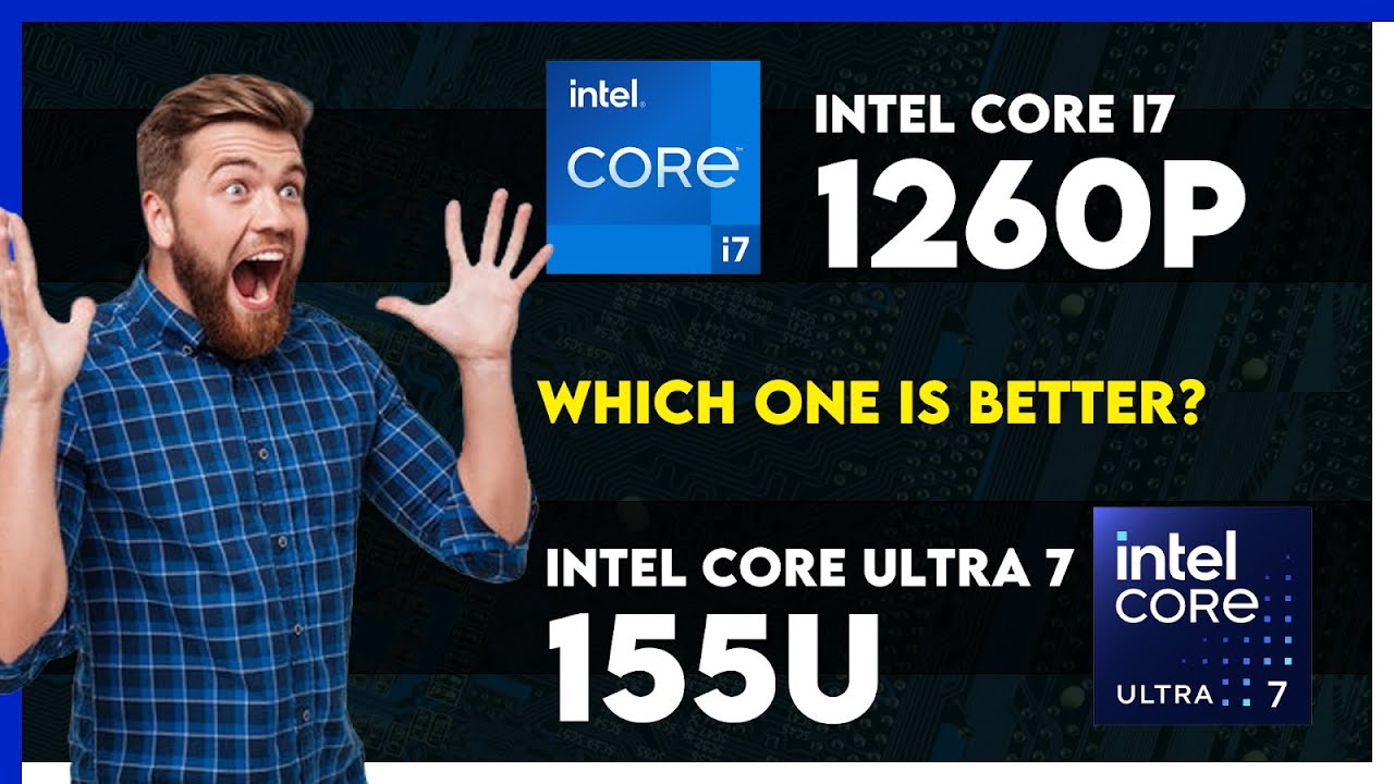 Intel Core i7 1260P vs Intel Core Ultra 7 155U Comparison - YouTube