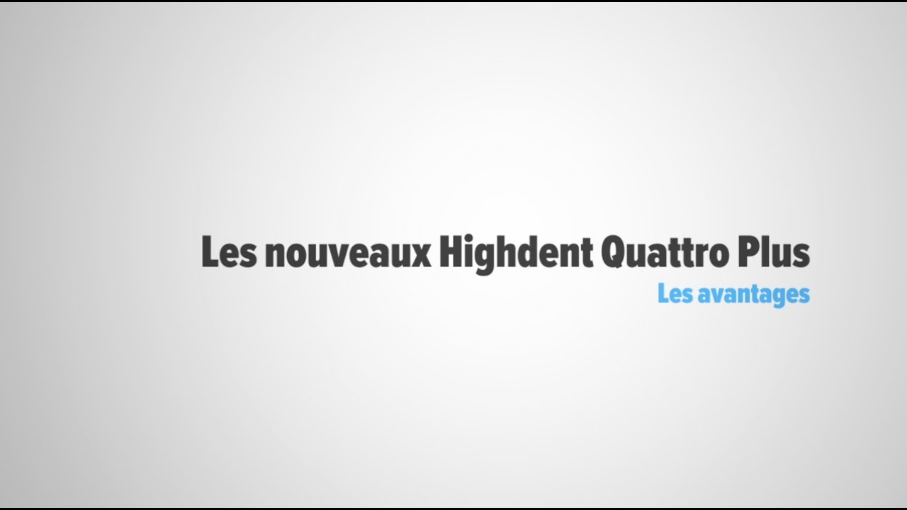 Les nouveaux Highdent Quattro Plus - Les avantages - YouTube