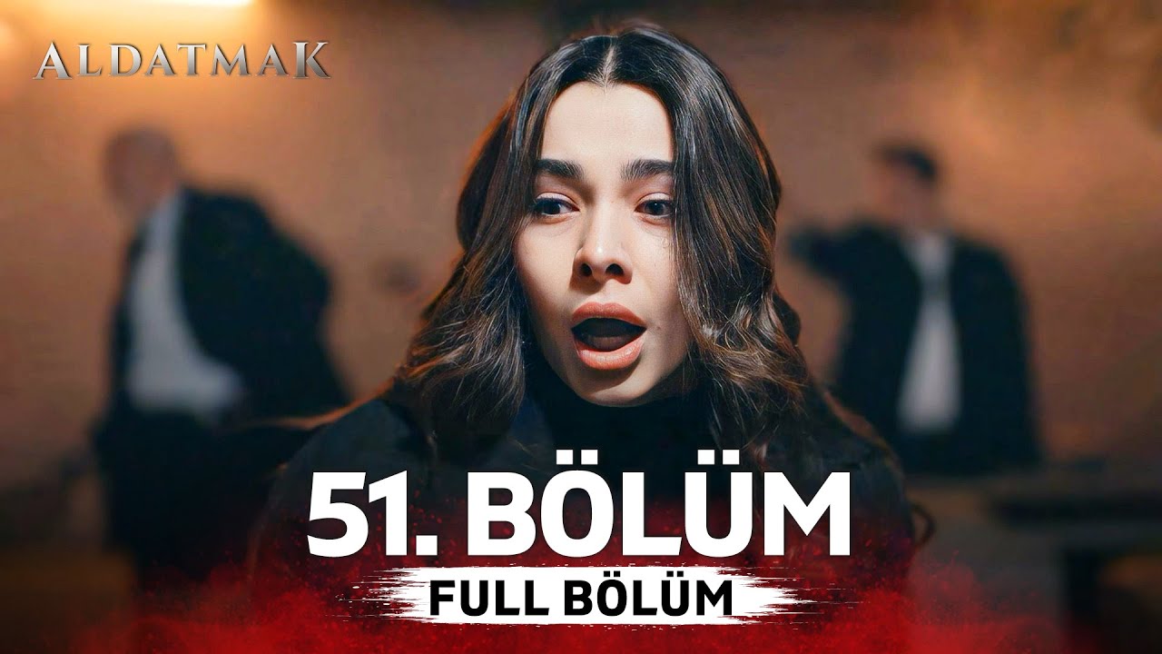Aldatmak 51. Bölüm - YouTube