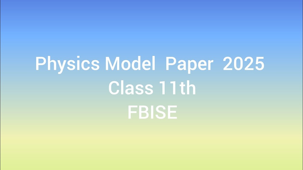FBISE New Model class 11th 2025 PHYSICS - YouTube