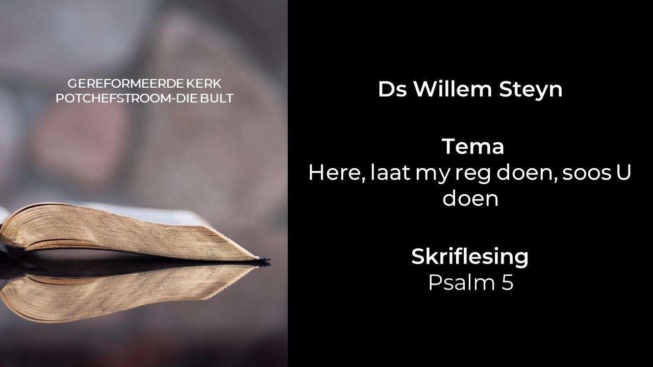 9 Oktober 2022 Ds Willem Steyn - Psalm 5 - Here, laat my reg doen, soos ...