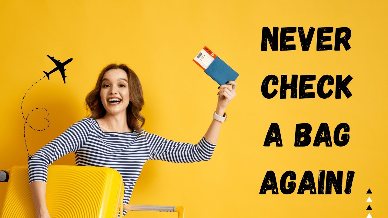 Never Check a Bag Again! How to Ditch Your Checked Bag For Good! - YouTube