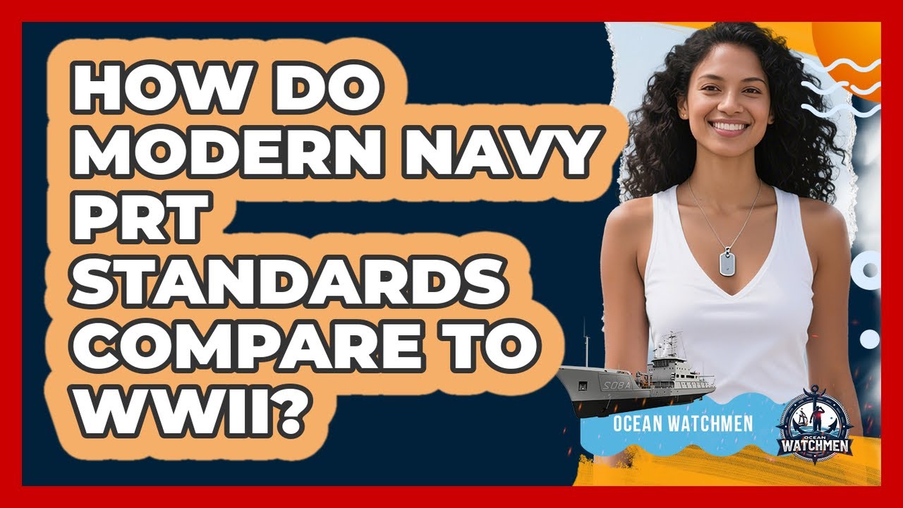 How Do Modern Navy PRT Standards Compare To WWII? - Ocean Watchmen ...