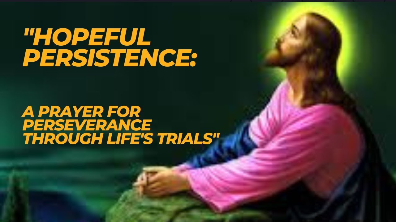 "Hopeful Persistence: A Prayer for Perseverance Through Life's Trials ...