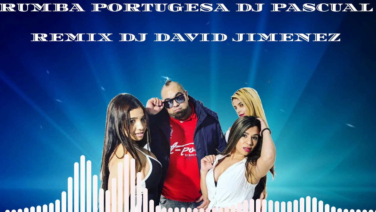 RUMBA PORTUGESA DJ PASCUAL & DJ DAVID JIMENEZ REMIX - YouTube