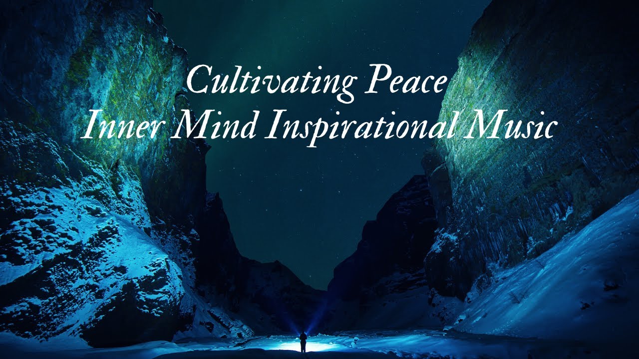 Cultivating Peace Inner Mind Inspirational Music - YouTube