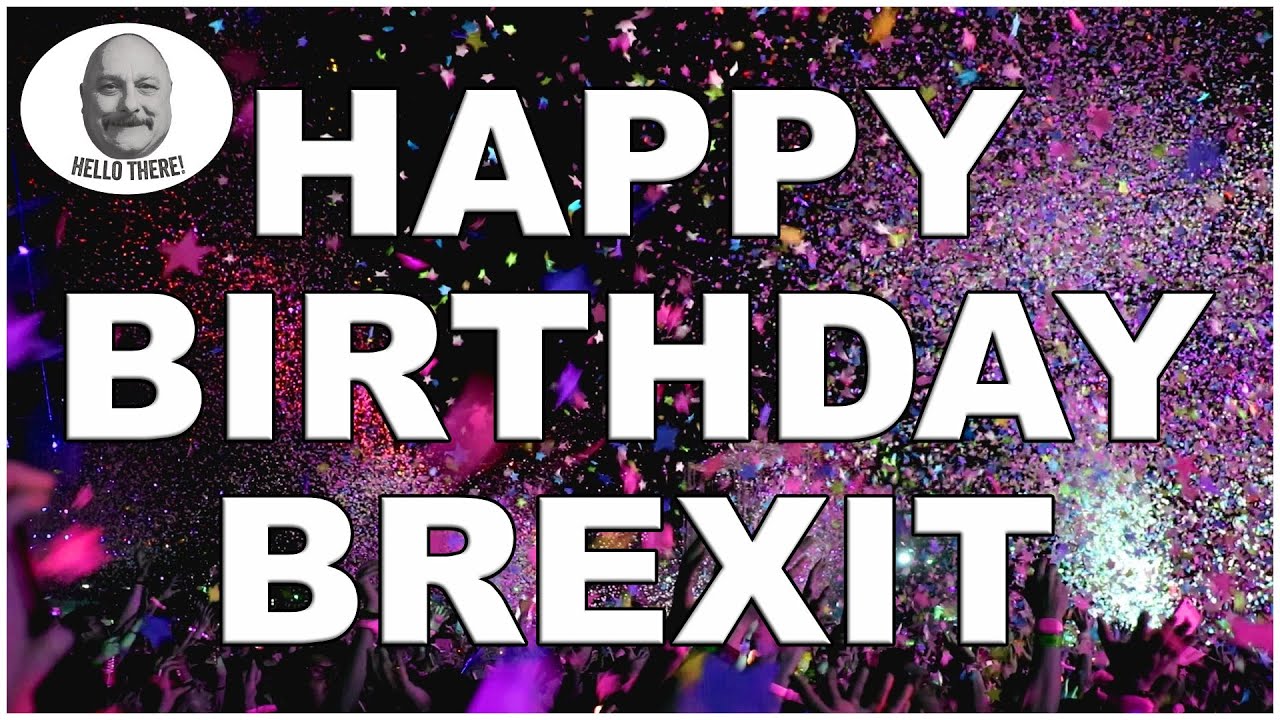 HAPPY BIRTHDAY BREXIT! (4k) - YouTube