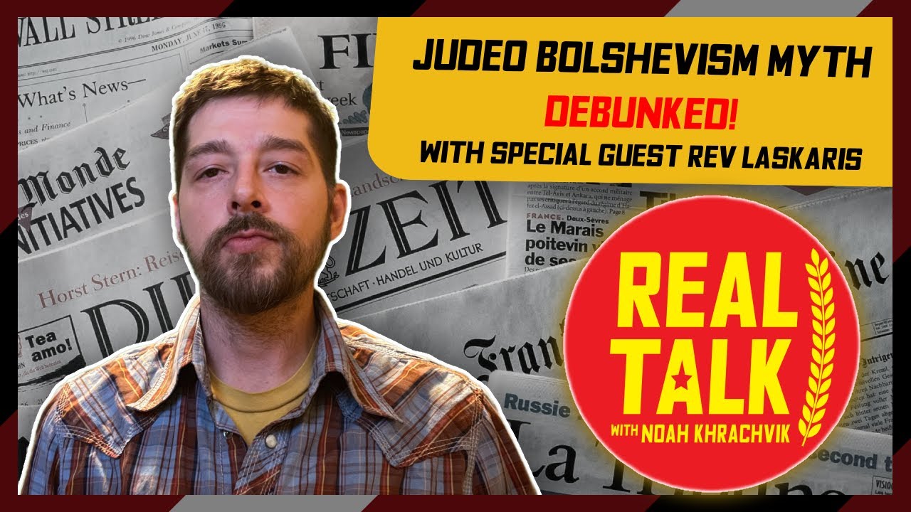 Real Talk with Noah Khachvik | Judeo-Bolshevism Debunked | Special Guest Rev Laskaris - YouTube