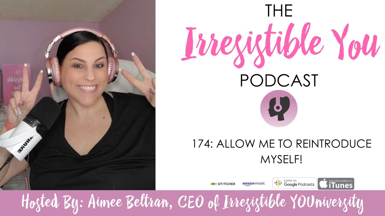 A Reintroduction to the Irresistible You Podcast | Episode 174 - YouTube