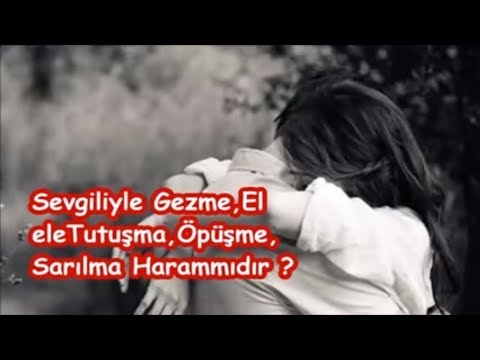 Sevgiliyle Gezme,El ele Tutuşma,Öpüşme,Sarılma Harammıdır