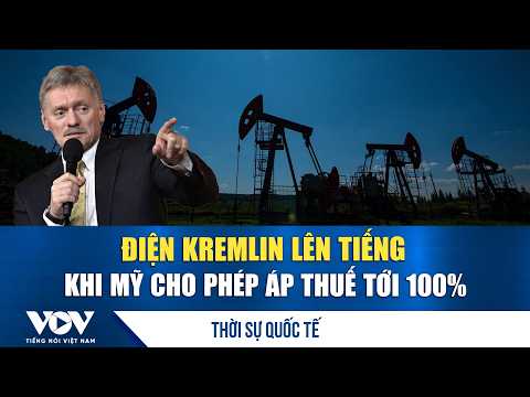 Thời sự quốc tế trưa 20/9: Moscow lên tiếng khi Mỹ cho phép áp thuế tới 100% với nước mua dầu Nga