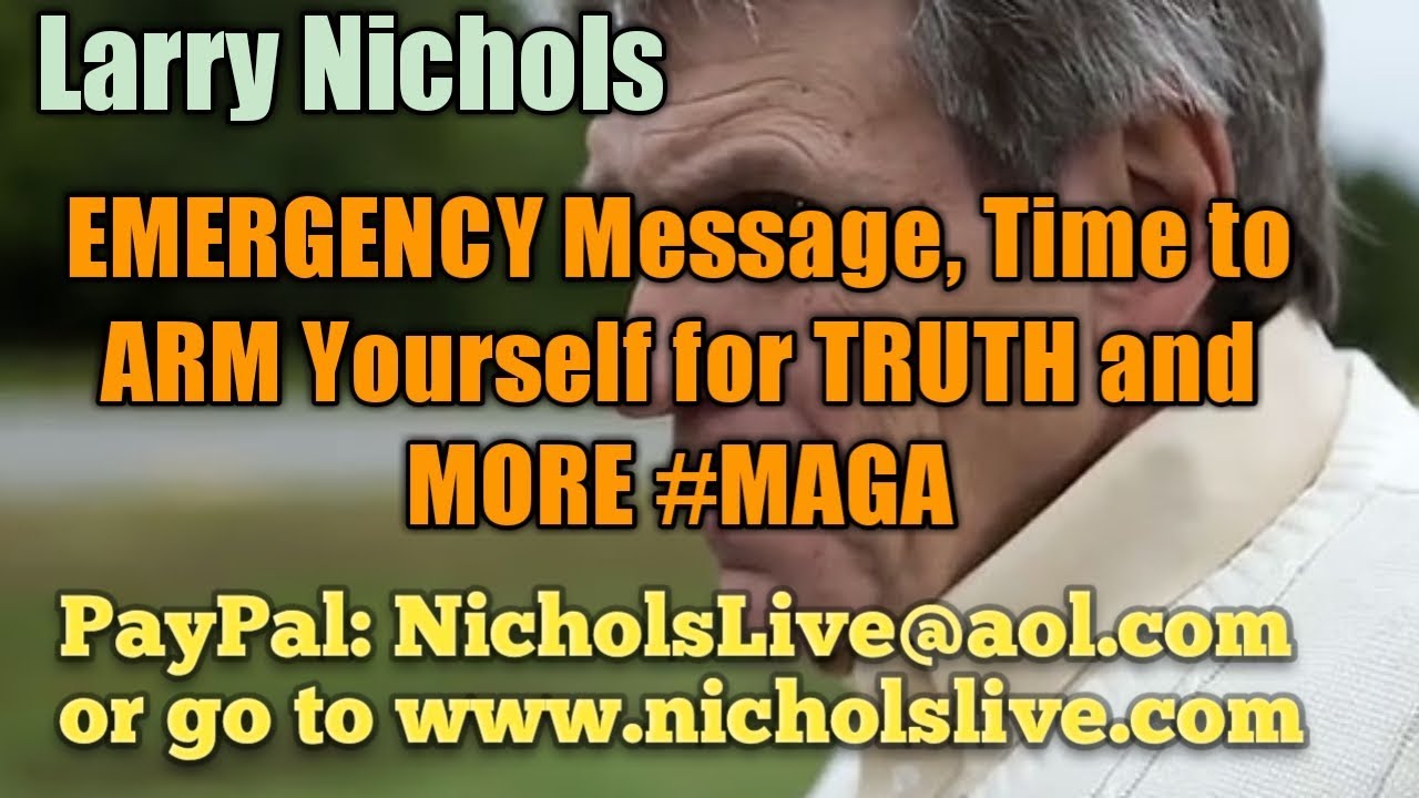 Larry Nichols EMERGENCY Message, Time to ARM Yourself for TRUTH and ...