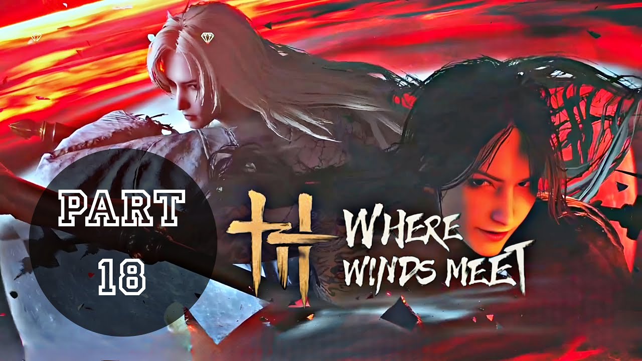WHERE WINDS MEET Gameplay Walkthrough Part 18 - YouTube