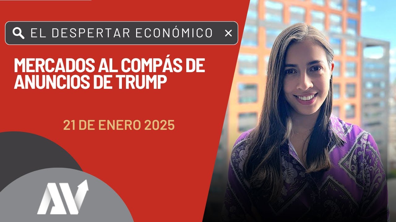 El Despertar Económico - Mercados al compás de anuncios de Trump - YouTube