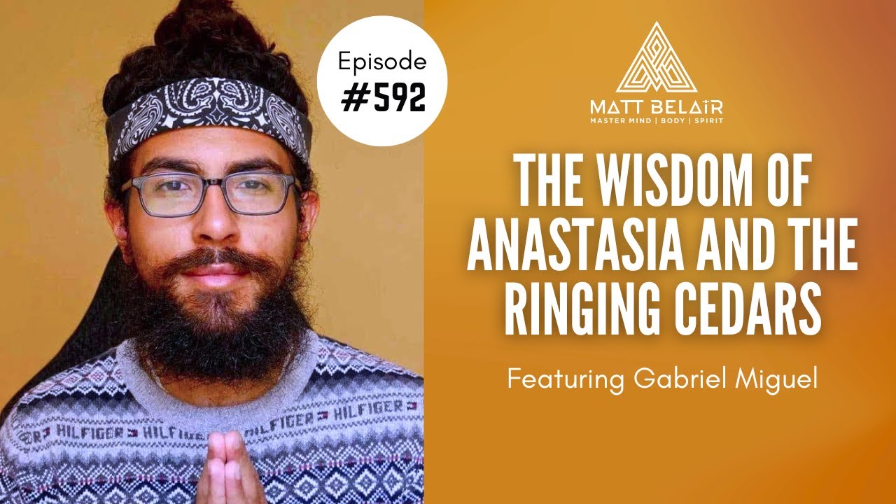 #592 | Gabriel Miguel: The Wisdom of Anastasia and the Ringing Cedars ...