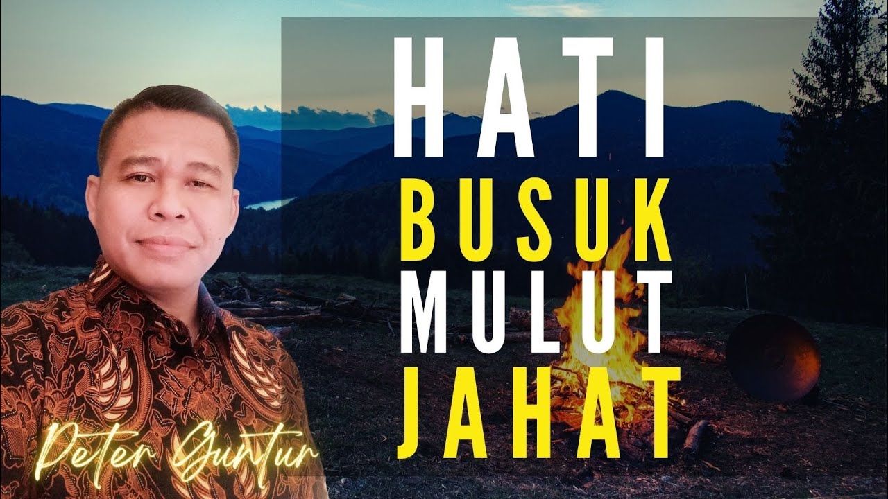 HATI BUSUK MULUT JAHAT KELAKUAN JELEK - PETER GUNTUR - YouTube