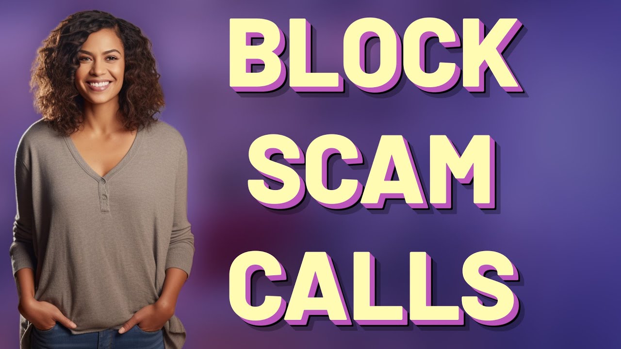 How Can You Block Scam Calls on iPhone and Android Quickly? - YouTube