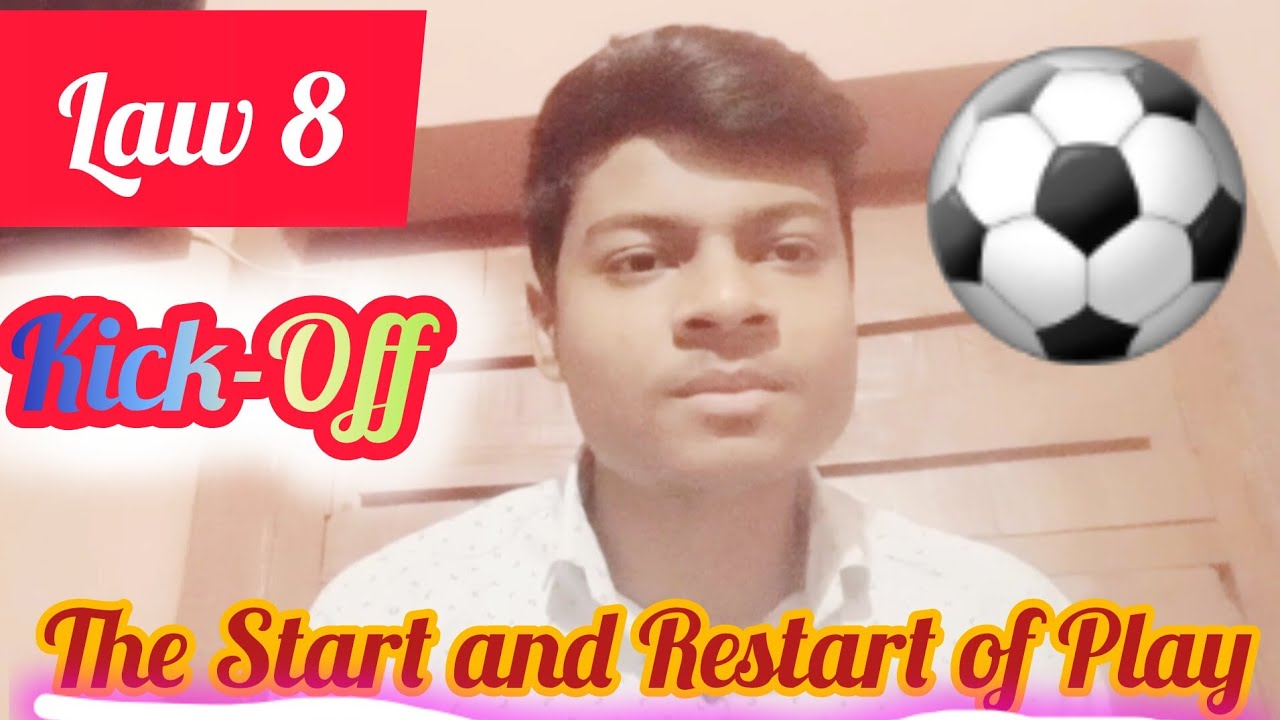 Football Law 8 The Start and Restart of Play | Kick off and its ...