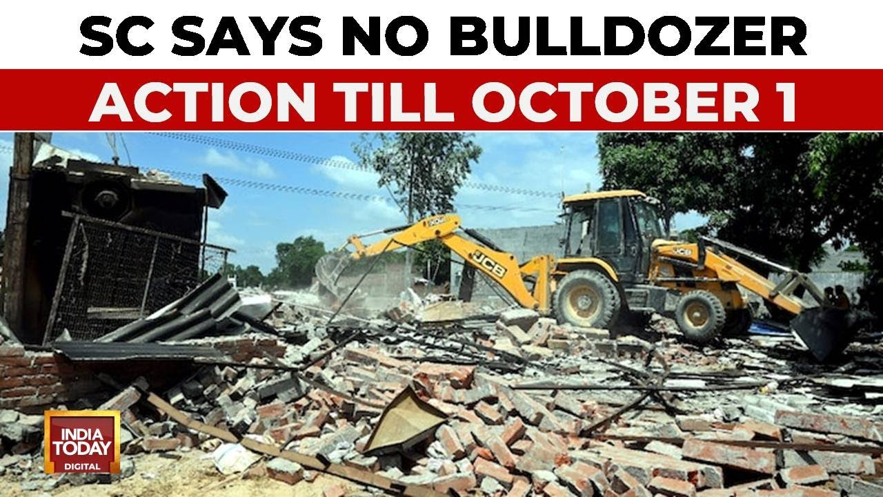 'Stop Glorifying': Supreme Court Pauses Unauthorised Bulldozer Action ...