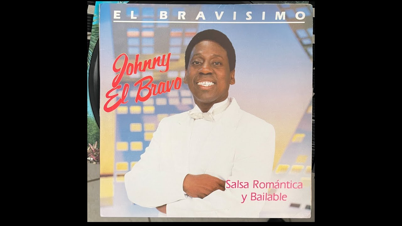 Johnny El Bravo 33RPM 1988 LP Album El Bravisimo - YouTube