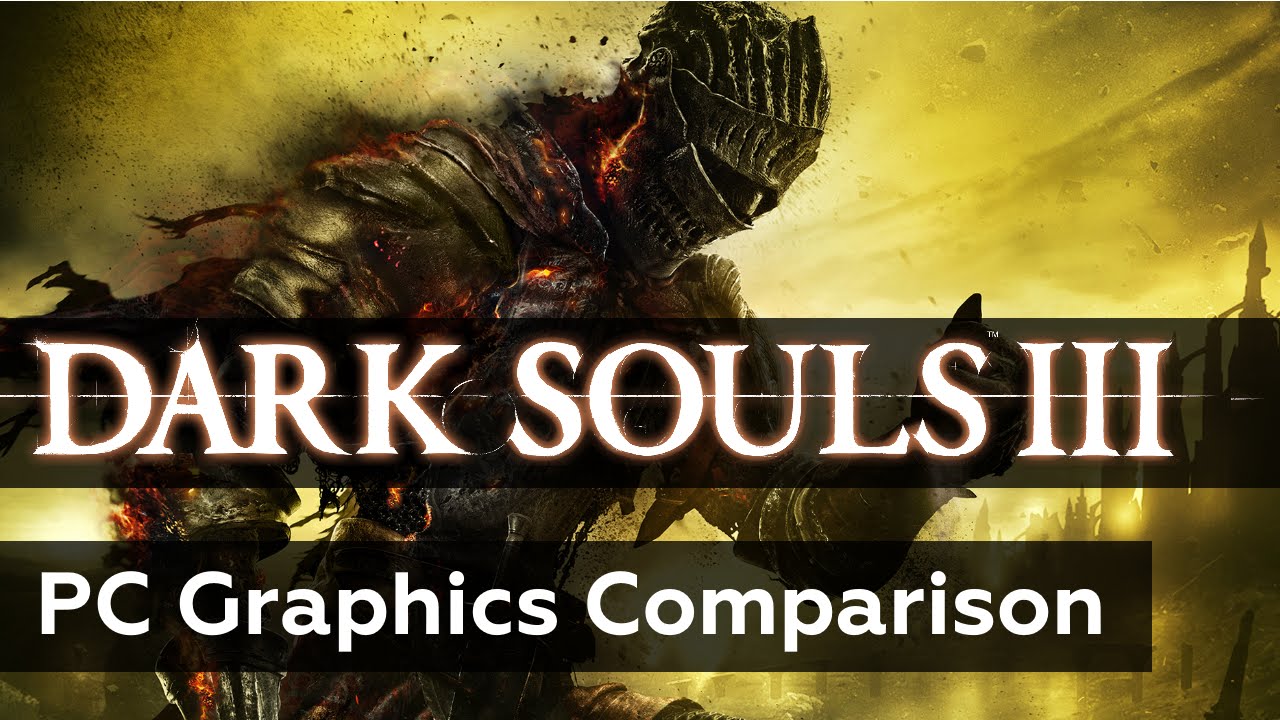 Dark Souls 3 - PC Graphics Comparison (Patch 1.03) - YouTube