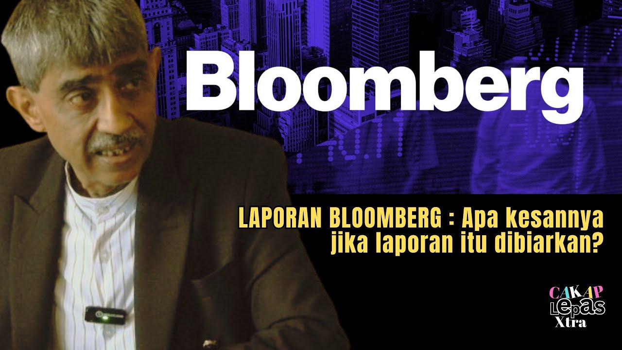 LAPORAN BLOOMBERG: Apa kesan jika laporan itu dibiarkan? Haniff Khatri ...