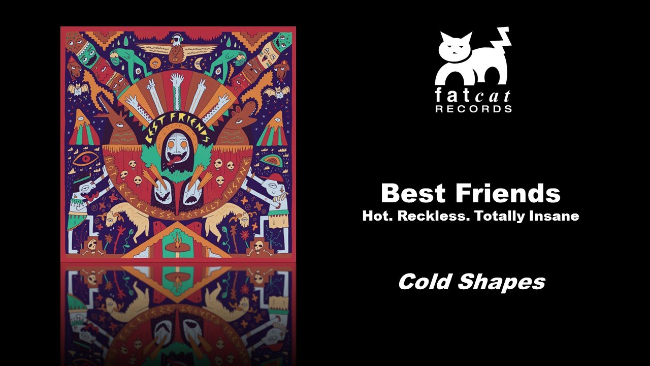 Best Friends - Cold Shapes [Hot. Reckless. Totally Insane] - YouTube