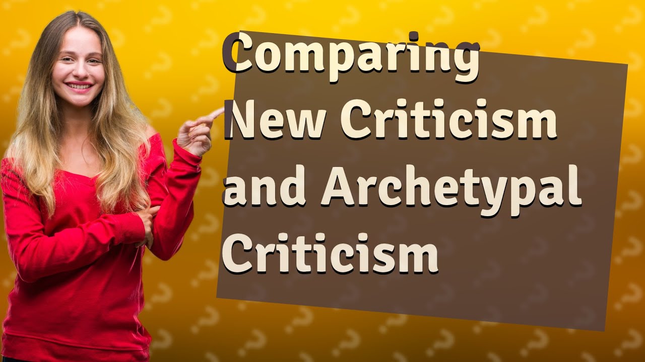 How Do New Criticism and Archetypal Criticism Differ in Literary Theory ...