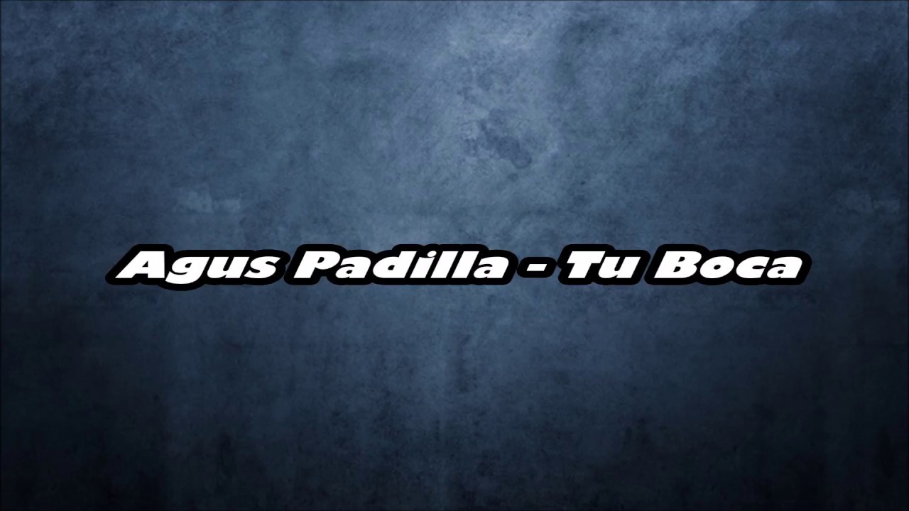 Agus Padilla - Tu Boca [LETRA] - YouTube