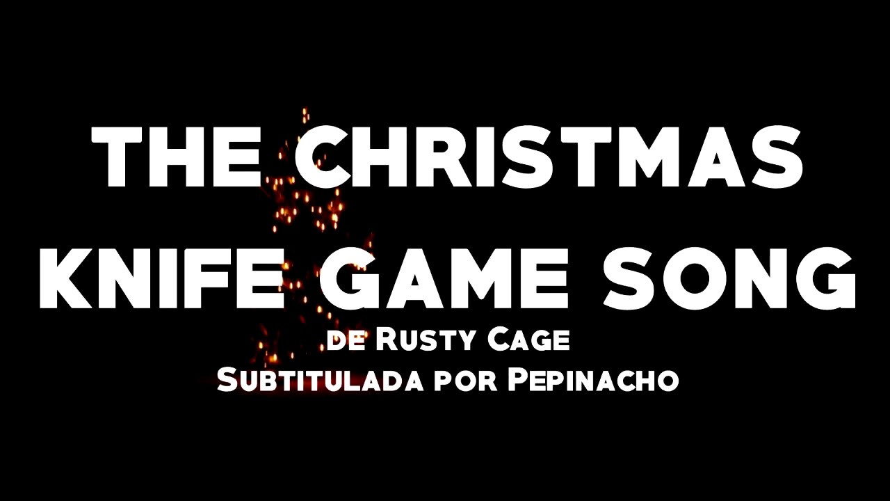 Rusty Cage - The Christmas Knife Game Song | Subtítulos en Español ...