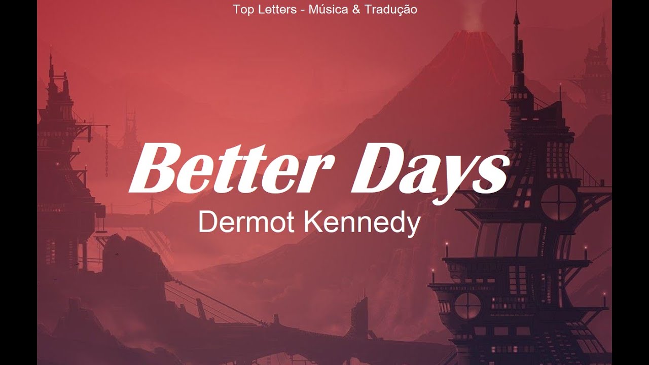 Dermot Kennedy - Better Days (Legendado/Tradução/Letras) - YouTube