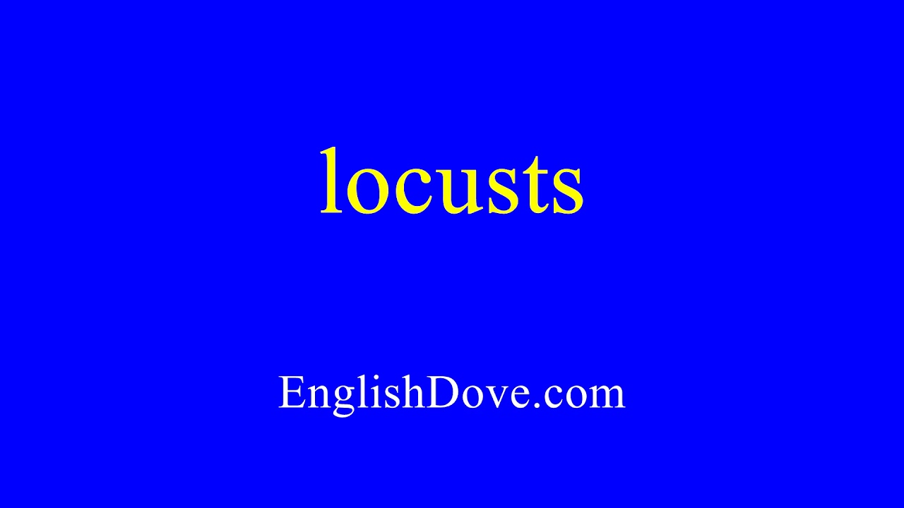 How to pronounce locusts in American English. - YouTube