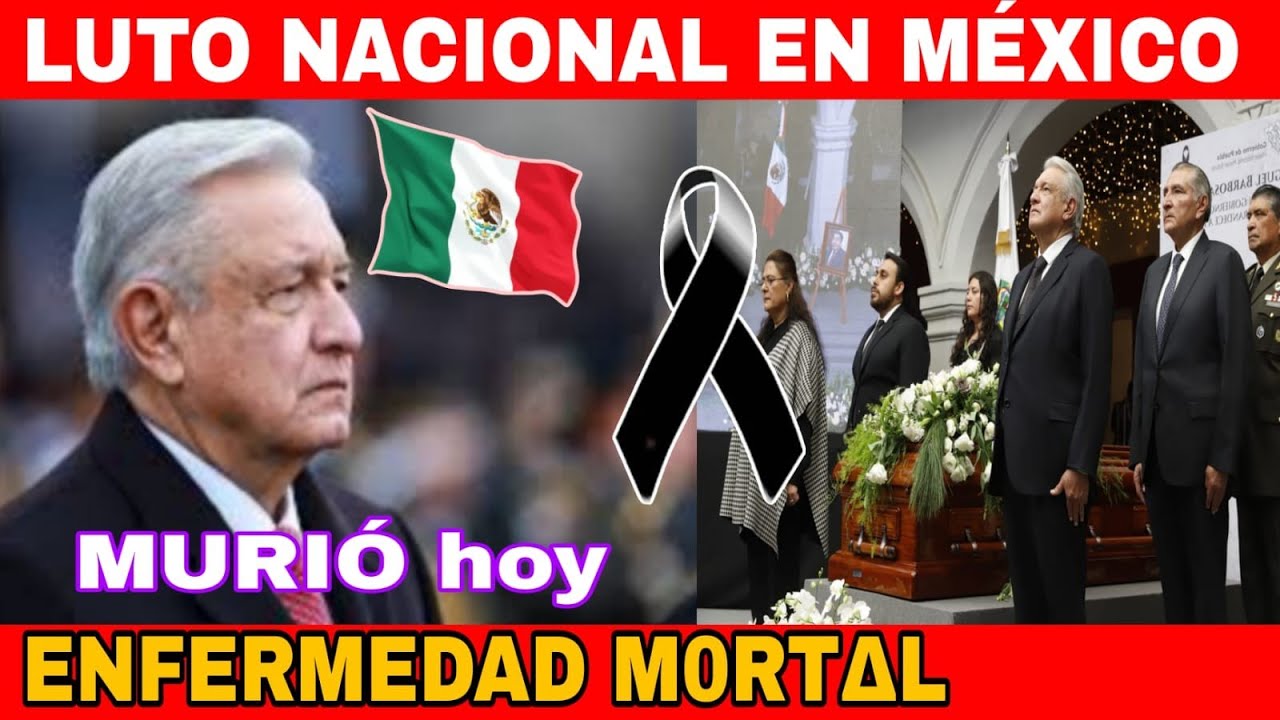 🔴¡ÚLTIMA HORA! ACABA DE MORIR DECLARAN 6 DÍAS DE LUTO EN MÉXICO EL PAIS ...