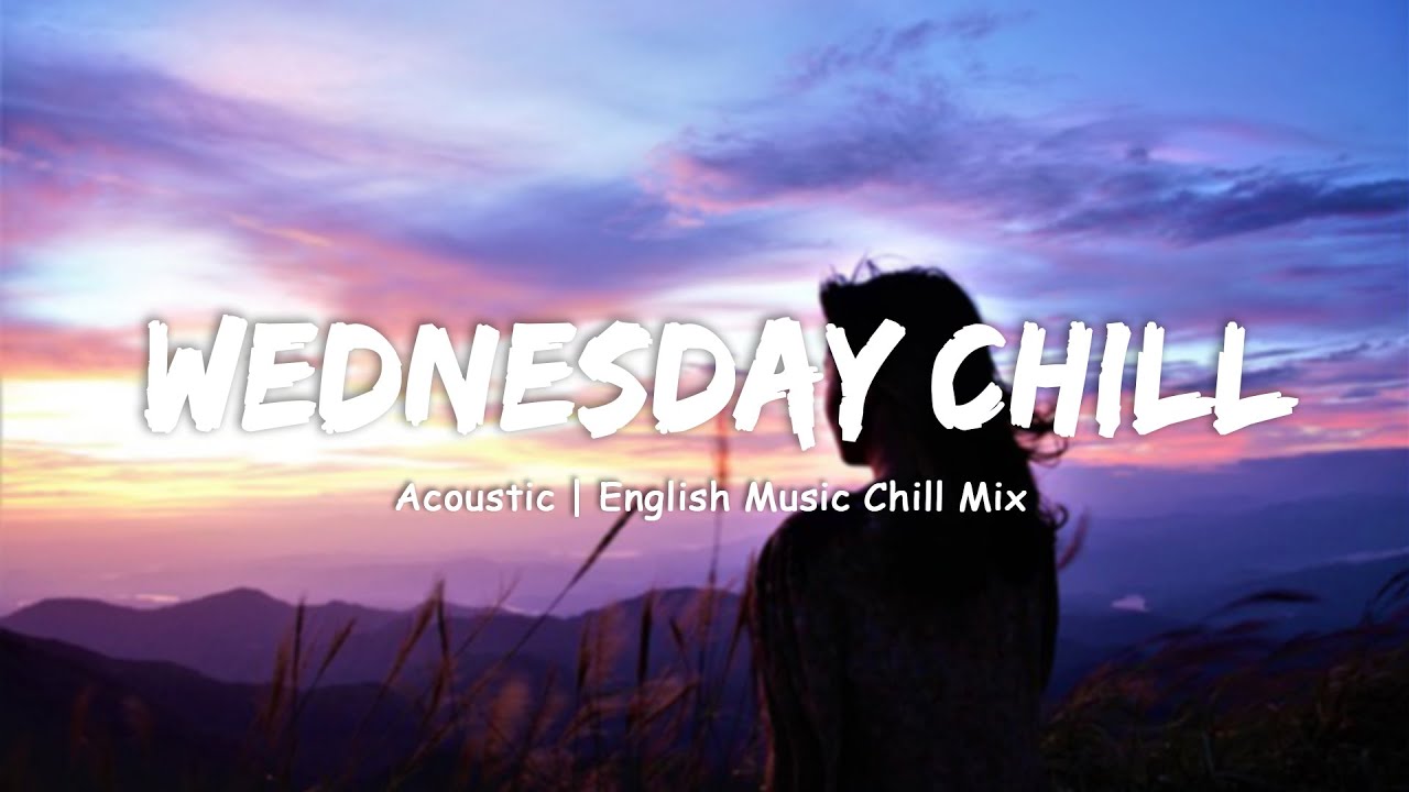 Wednesday Chill ♫ Acoustic Love Songs 2023 🍃 Chill Music cover of ...