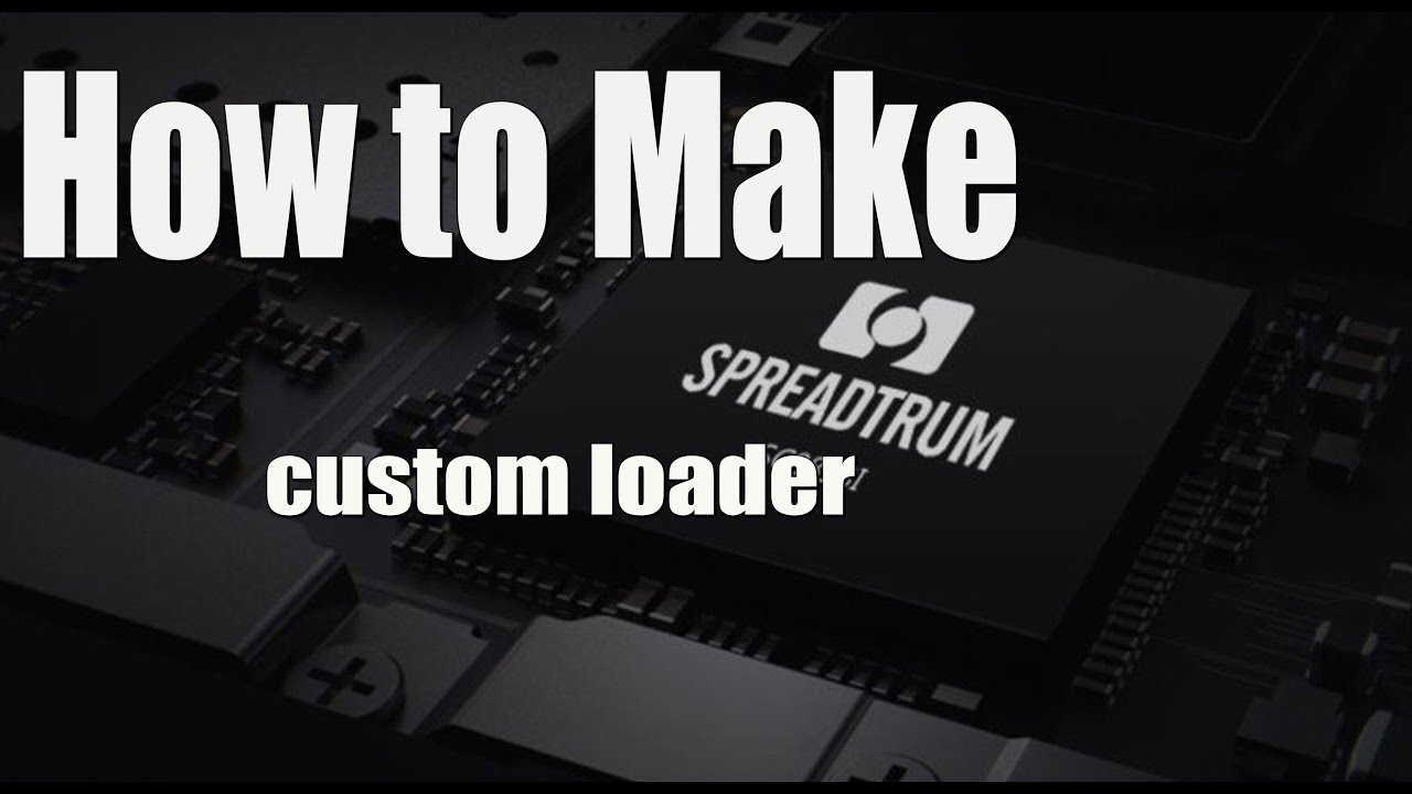 How to Make custom loader Spreadtrum CPU - YouTube