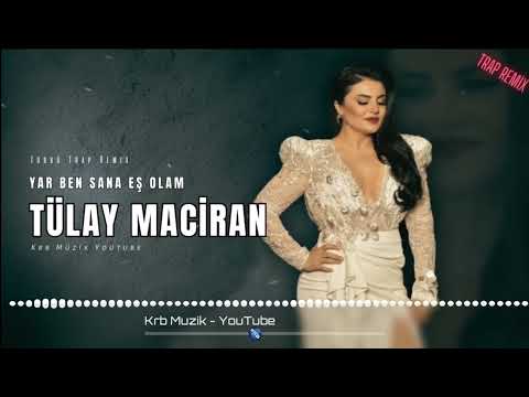TÜLAY MACİRAN | Yar Ben Sana Eş Olam | Trap Remix