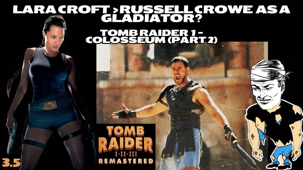 Lara Croft Over Russell Crowe as a Gladiator? Tomb Raider 1 Remastered ...