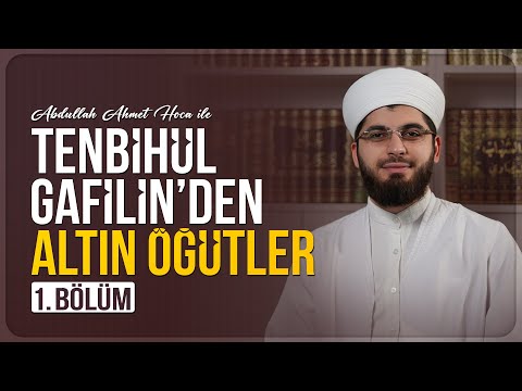 Tenbihül Gafilin'den Altın Öğütler (1. Bölüm) | Abdullah Ahmet Hoca