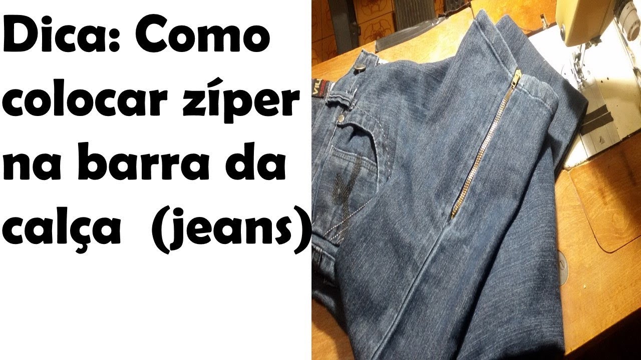 Como colocar Zíper na barra calça jeans, para iniciantes da costura ...