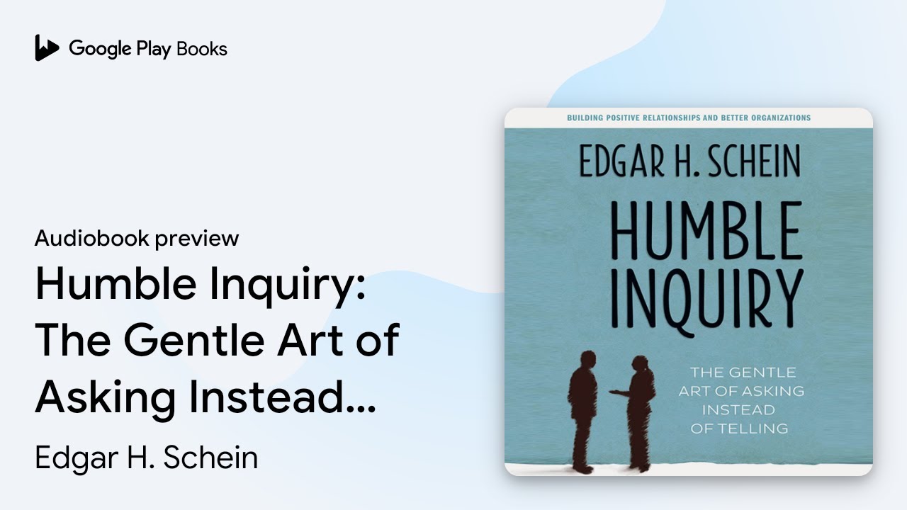 Humble Inquiry: The Gentle Art of Asking… by Edgar H. Schein ...